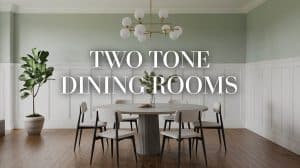 Two Tone Dining Rooms: Designer Ideas To Make It Work