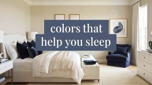 Colors That Help You Sleep (Bedroom Decorating)