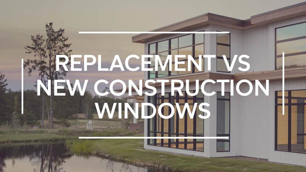 Replacement vs New Construction Windows