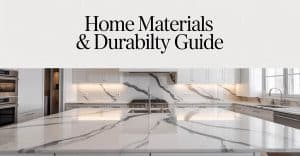 Home Materials and Durability Guide For Lifespan, Cost, and Maintenance